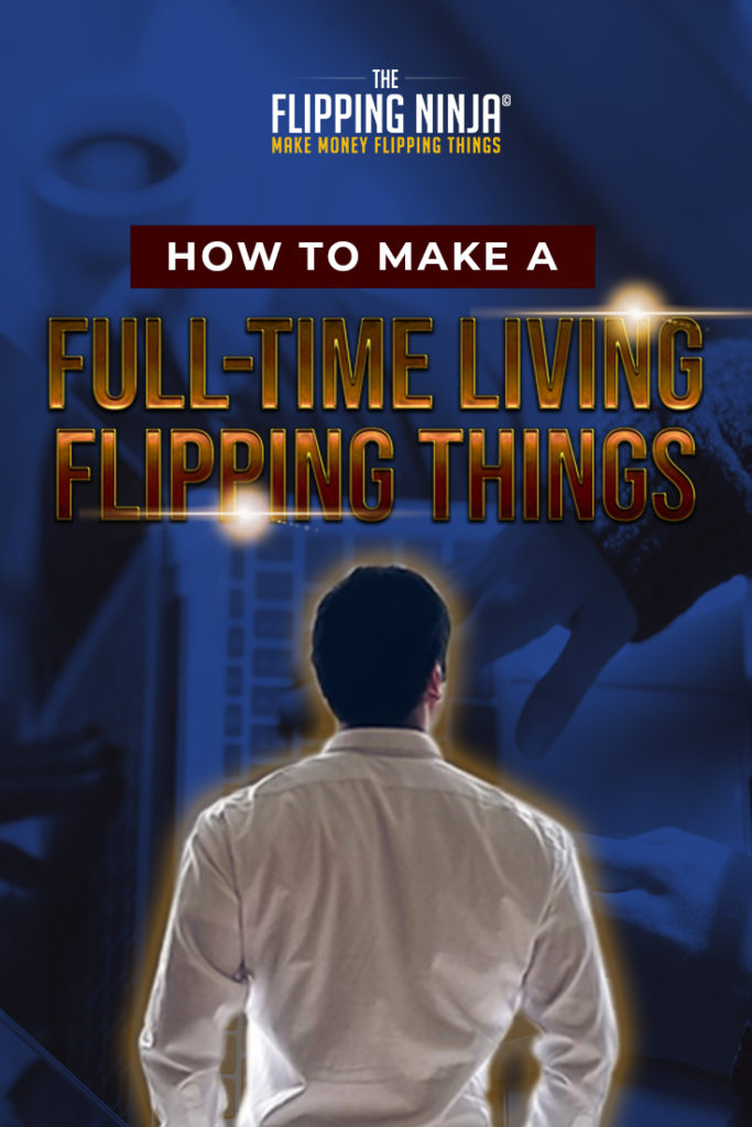 How to Make a Full-Time Living Flipping Things - The Flipping Ninja ...