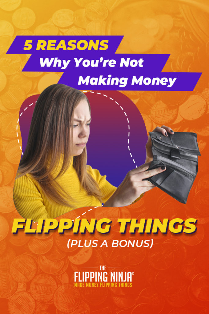 5 Reasons Why You’re Not Making Money Flipping Things (plus a bonus ...
